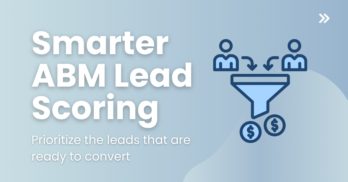 How Data-Driven Lead Scoring Boosts ABM Nurture Campaign Conversions