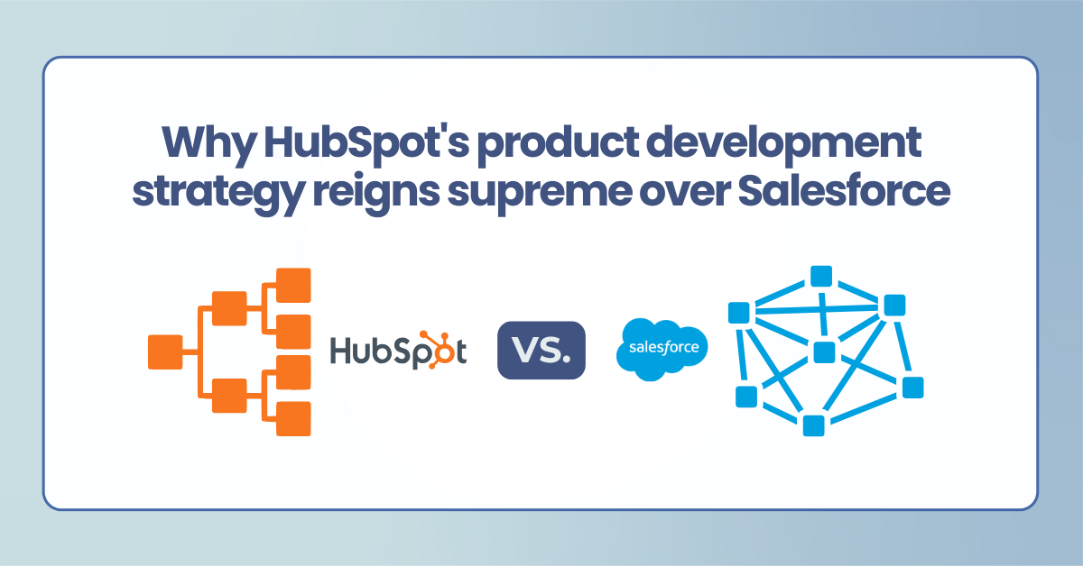 Why HubSpot's product development strategy reigns supreme over Salesforce